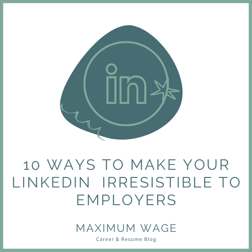 10 Key Sections to Making Your LinkedIn Profile Irresistible to Hiring – Maximum Wage