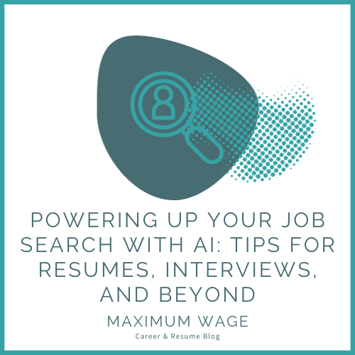Powering Up Your Job Search with AI: Tips for Resumes, Interviews, and – Maximum Wage